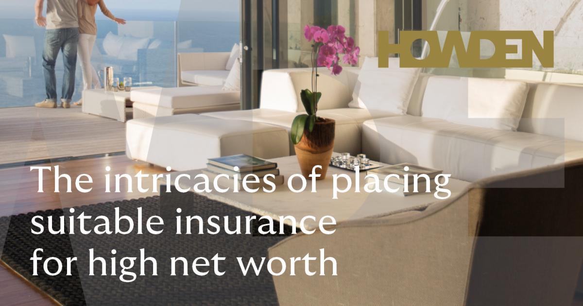 The intricacies of placing suitable insurance for high-net-worth ...