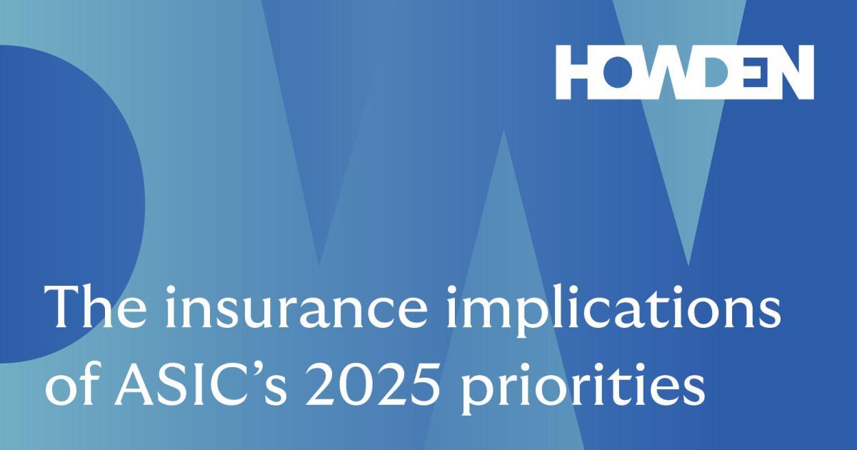 Insurance implications of ASIC’s 2025 priorities | Howden Australia