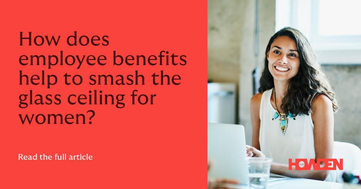 How employee benefits can help to smash the glass ceiling for women ...