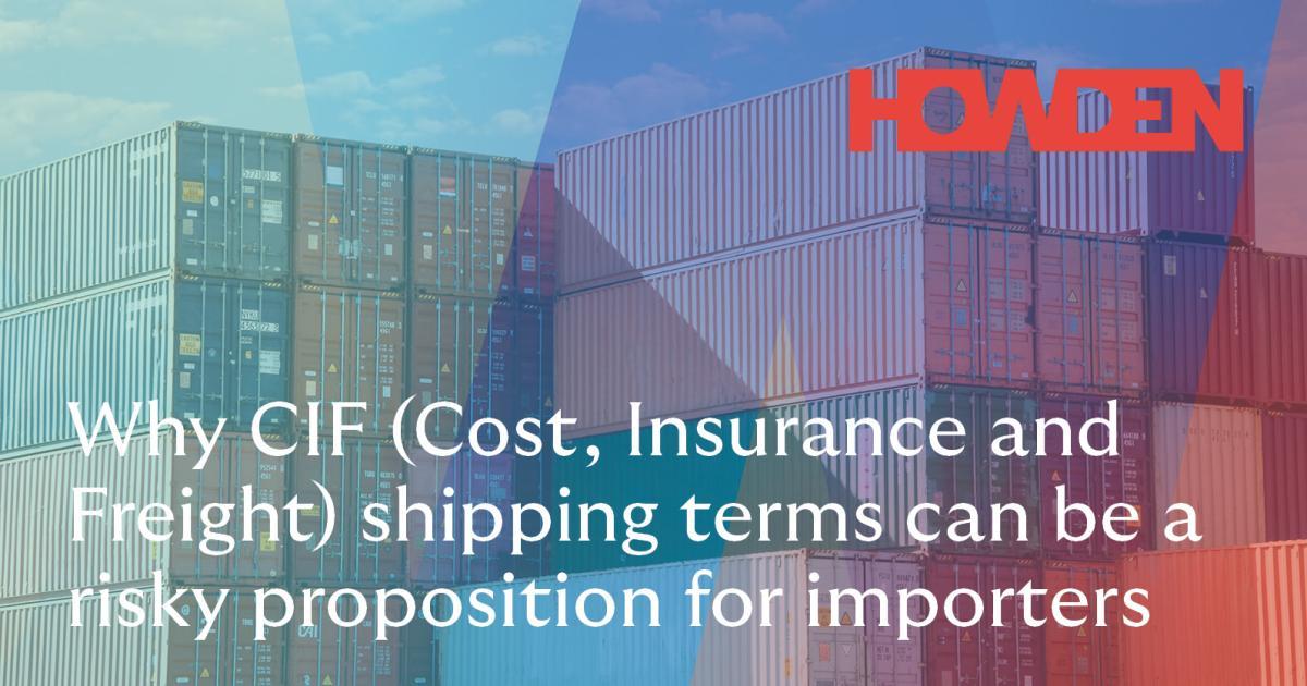 Why Cost, Insurance and Freight shipping terms can be a risky proposition for importers