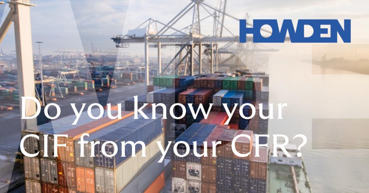 Do you know your CIF from your CFR? | Howden Australia