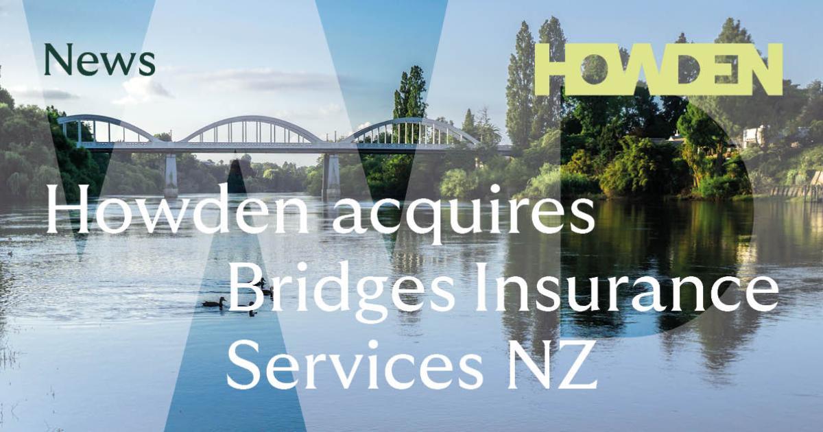 Howden acquires Bridges Insurance Services | Howden New Zealand